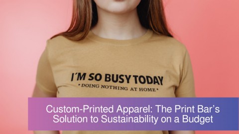 Custom-Printed Apparel: The Print Bar’s Solution to Sustainability on a ...