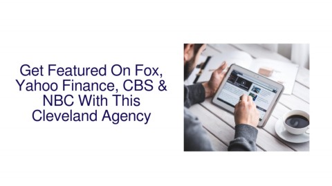 Get Featured On Fox, Yahoo Finance, CBS & NBC News With This Cleveland ...