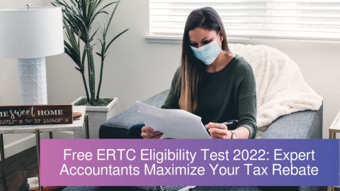 Free ERTC Eligibility Test 2022: Expert Accountants Maximize Your Tax ...