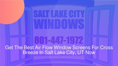 Get The Best Air Flow Window Screens For Cross Breeze In Salt Lake City ...