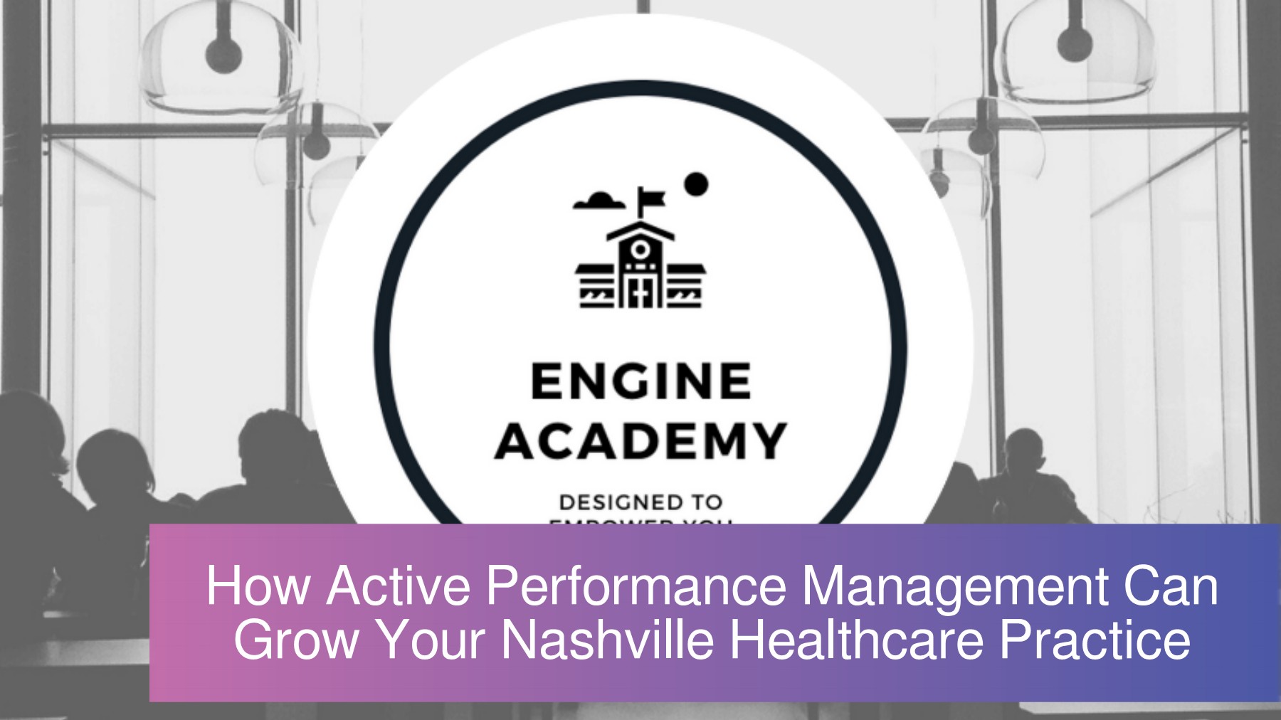 How Active Performance Management Can Grow Your Nashville Healthcare ...