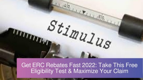 Get ERC Rebates Fast 2022: Take This Free Eligibility Test & Maximize ...