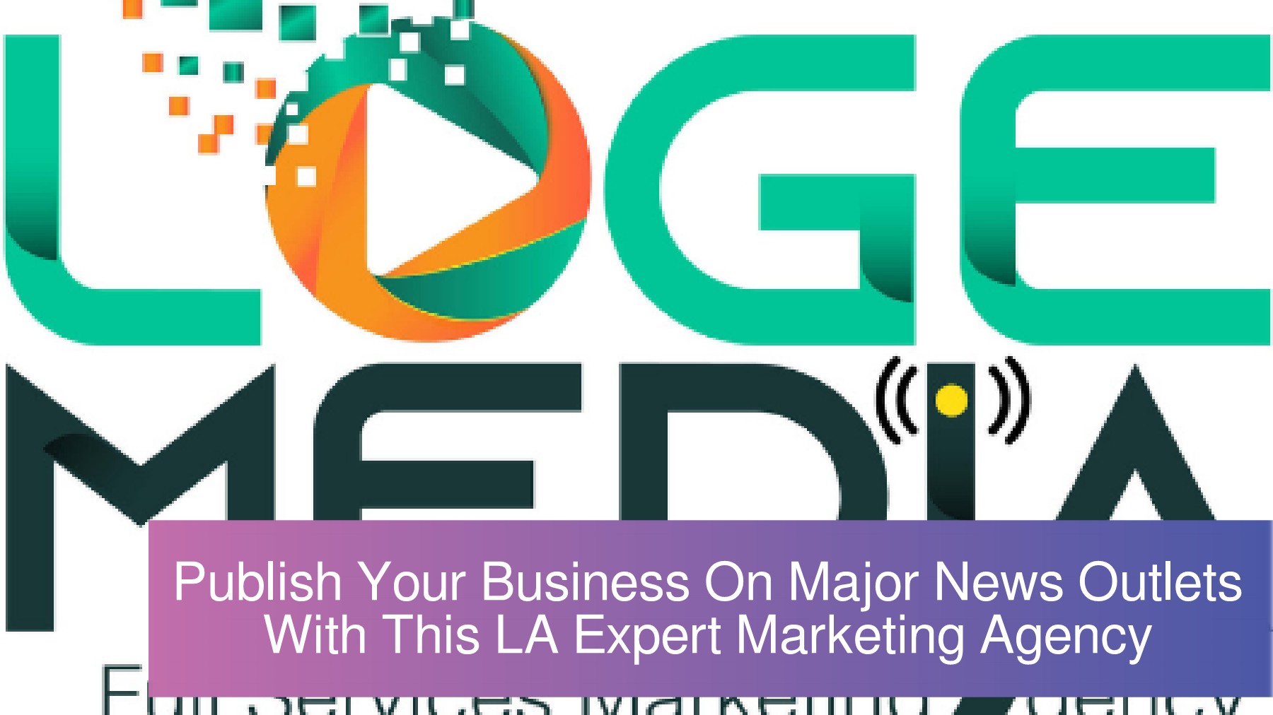 Publish Your Business On Major News Outlets With This LA Expert ...