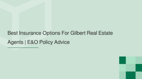 Best Insurance Options For Gilbert Real Estate Agents | E&O Policy Advice