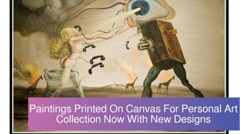 Paintings Printed On Canvas For Personal Art Collection Now With New ...