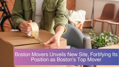 Boston Movers Today Unveils New Site, Fortifying Its Position as Boston ...