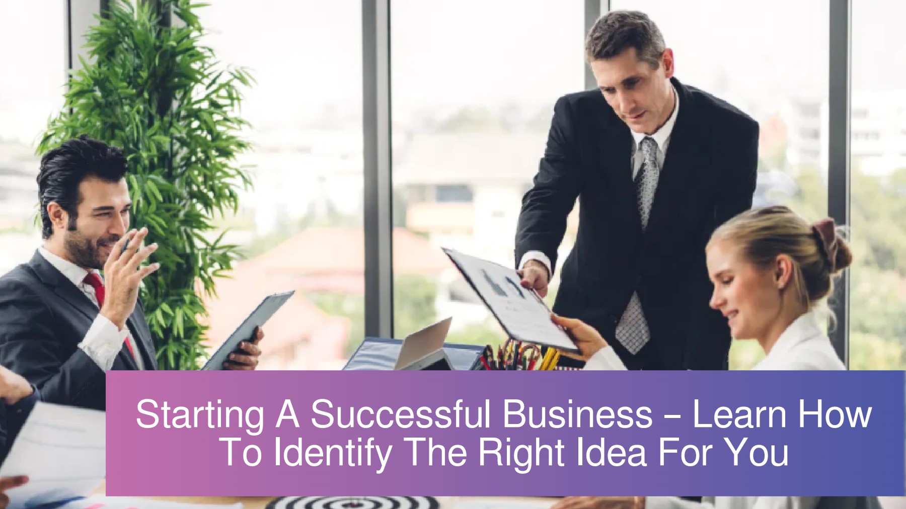 Starting A Successful Business – Learn How To Identify The Right Idea ...
