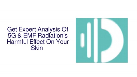 Get Expert Analysis Of 5G & EMF Radiation's Effects On Your Skin
