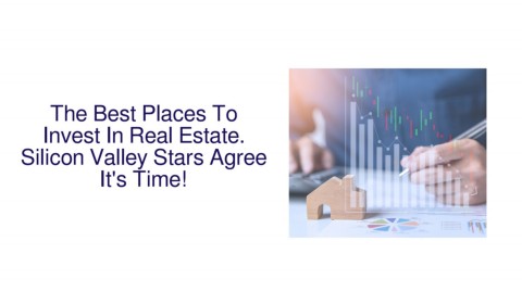 The Best Places To Invest In Real Estate. Silicon Valley Stars Agree It ...
