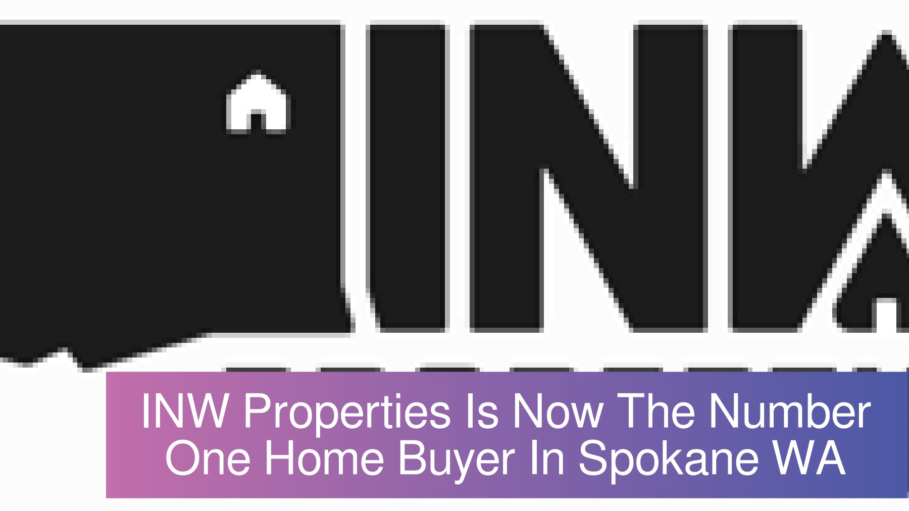 INW Properties Is Now The Number One Home Buyer In Spokane WA - francis ...