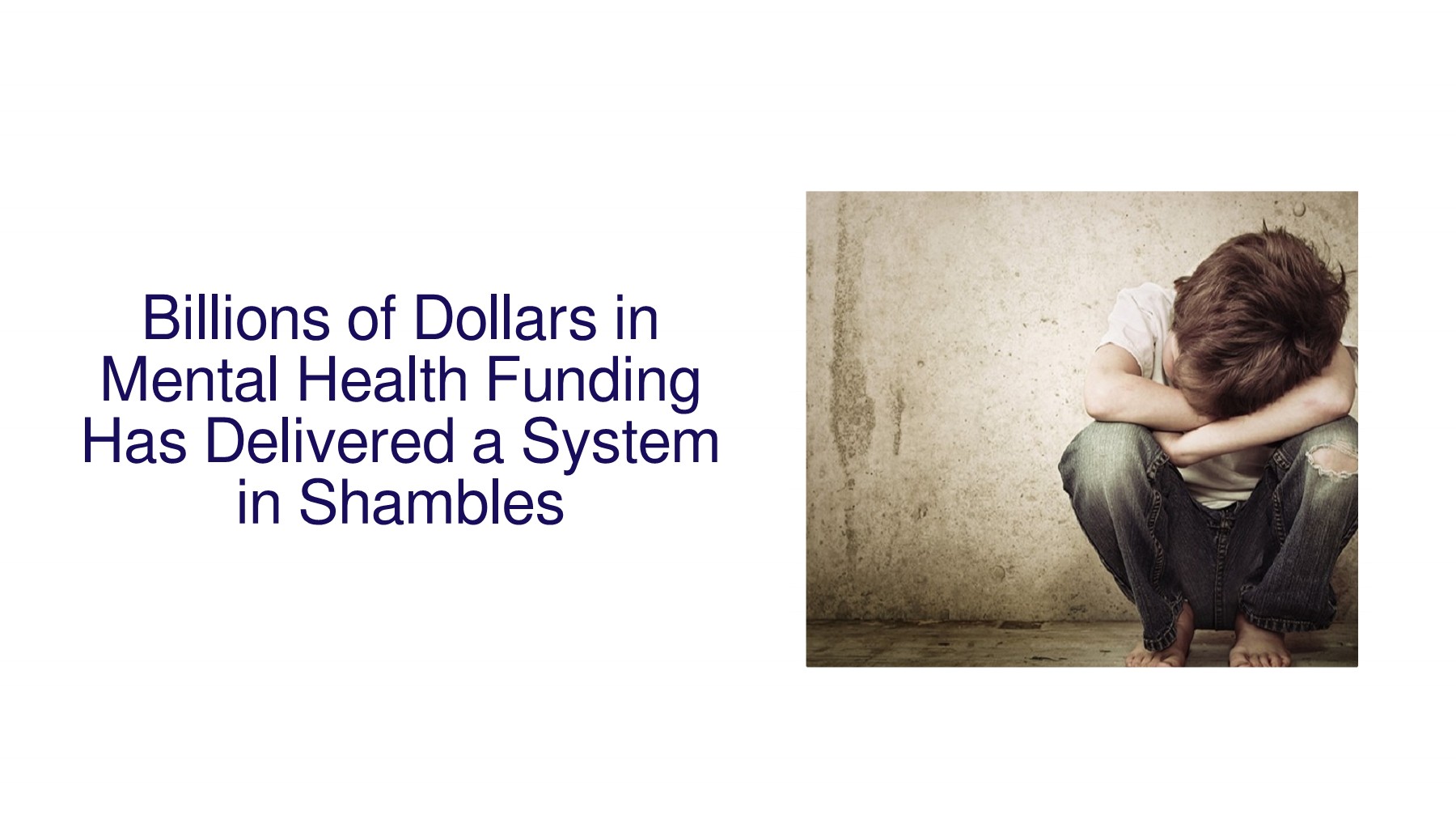 Billions of Dollars in Mental Health Funding Has Delivered a System in ...