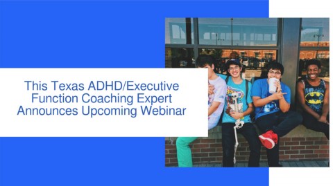 This Texas ADHD/Executive Function Coaching Expert Announces Upcoming ...