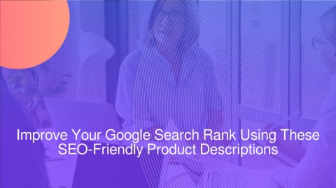 Improve Your Google Search Rank Using These SEO-Friendly Product ...