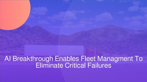 New AI System Breakthrough Enables Fleet Managment To Eliminate ...