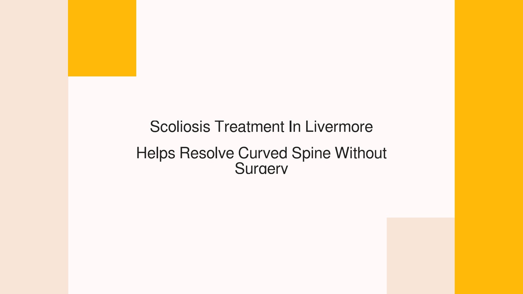 Scoliosis Treatment In Livermore Helps Resolve Curved Spine Without ...