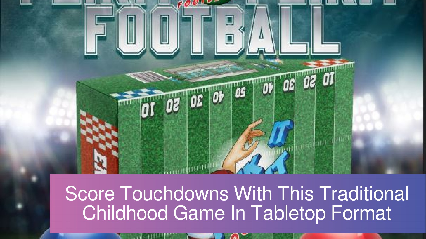 Score Touchdowns With This Traditional Childhood Game In Tabletop ...