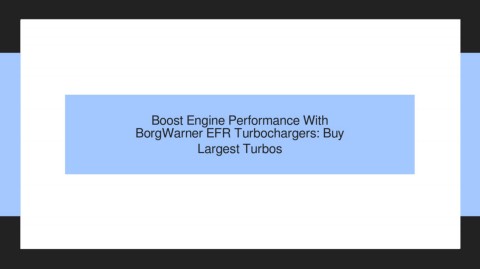 Boost Engine Performance With BorgWarner EFR Turbochargers: Buy Largest Turbos