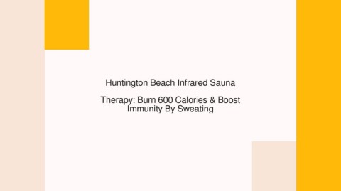 Huntington Beach Infrared Sauna Therapy: Burn Calories & Boost Immunity ...