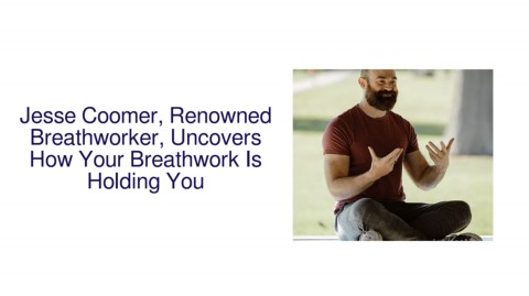 Jesse Coomer, Renowned Breathworker, Uncovers How Your Breathwork Is ...