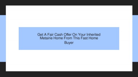 Get A Fair Cash Offer On Your Inherited Metairie Home From This As-Is ...