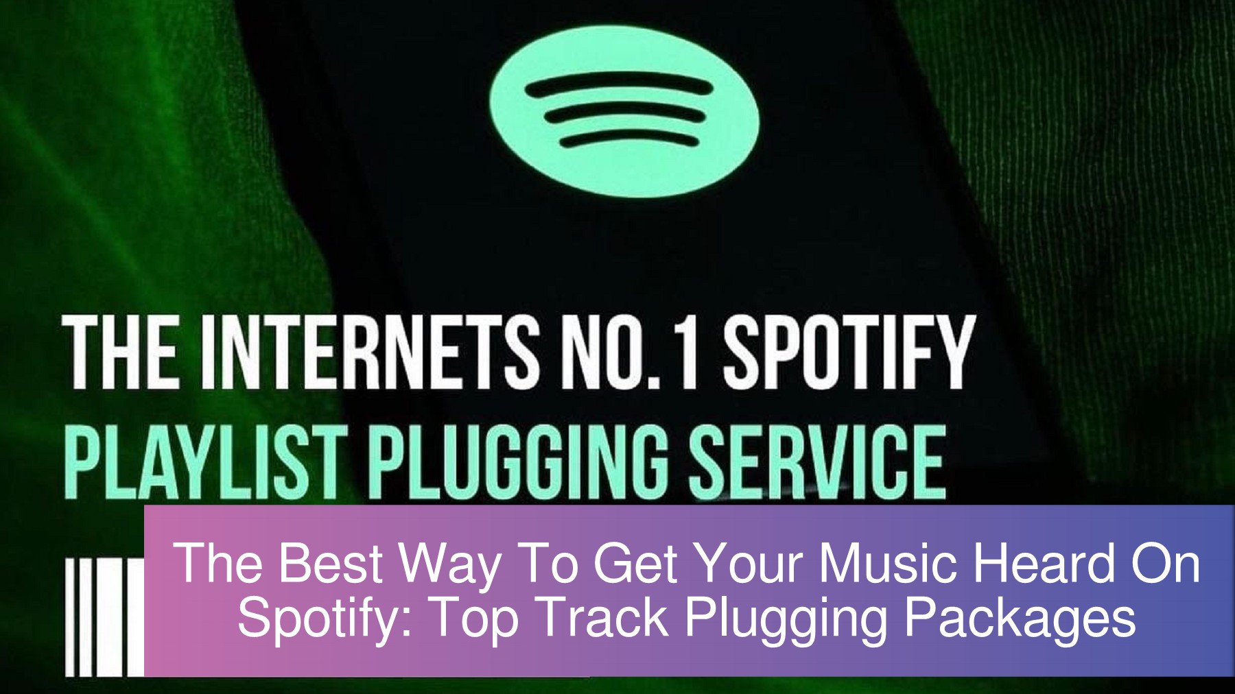 The Best Way To Get Your Music Heard On Spotify: Top Track Plugging ...