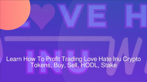 Learn How To Profit Trading Love Hate Inu Crypto Tokens, Buy, Sell ...