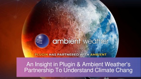 An Insight in Plugin & Ambient Weather's Partnership To Understand Climate Change