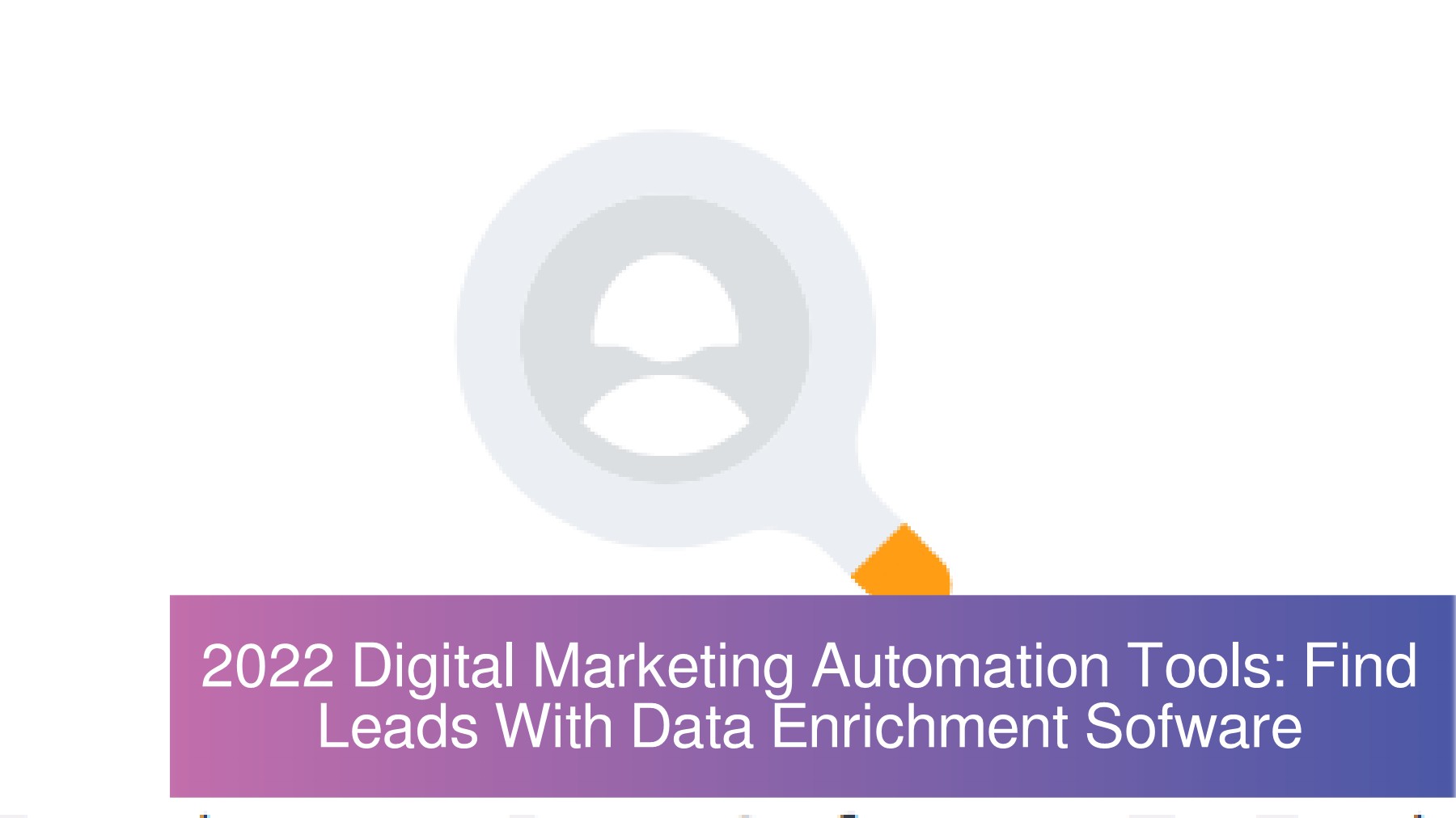 2022 Digital Marketing Automation Tools: Find New Leads With Data Enrichment Sofware - francis ...