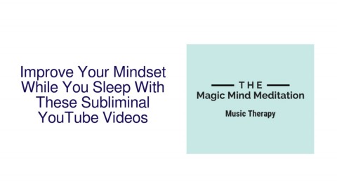 Improve Your Mindset While You Sleep With These Subliminal YouTube Videos