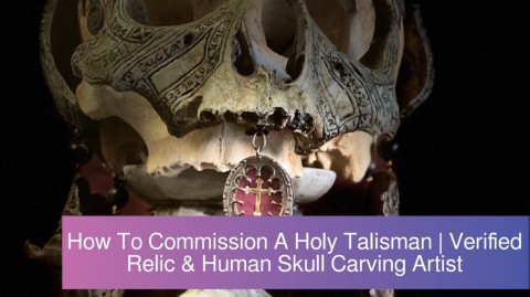 How To Commission A Holy Talisman | Verified Relic & Human Skull ...