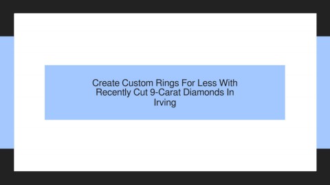 Create Custom Rings For Less With Recently Cut 9-Carat Diamonds In Irving