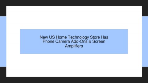 New US Home Technology Store Has Phone Camera Add-Ons & Screen Amplifiers