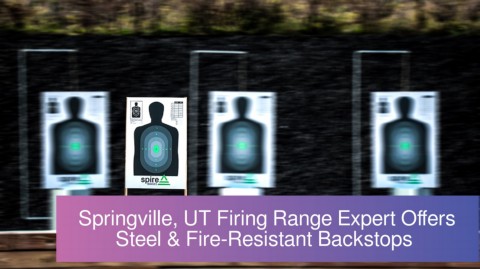 Springville, UT Firing Range Expert Offers Steel & Fire-Resistant Backstops