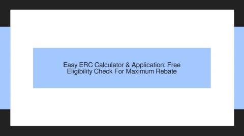 Easy ERC Calculator & Application: Free Eligibility Check For Maximum Rebate