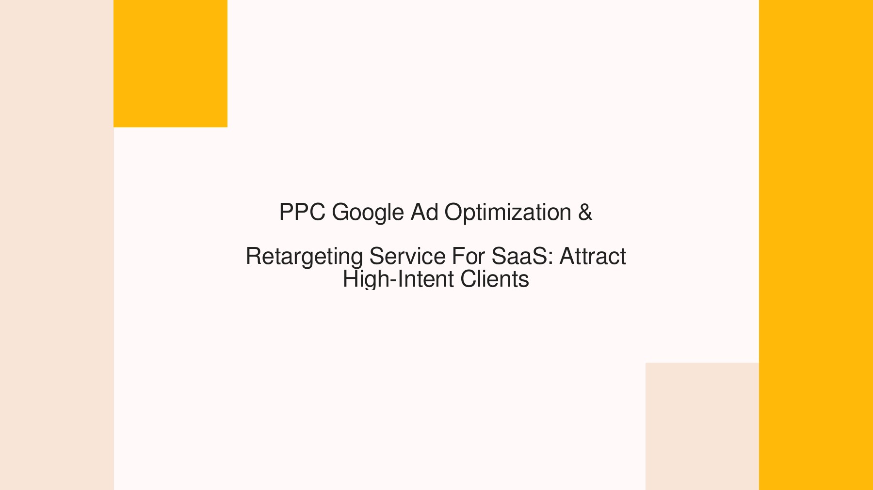 PPC Google Ad Optimization & Retargeting Service For SaaS: Attract High ...