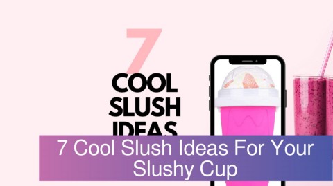 7 Cool Slush Ideas For Your Slushy Cup