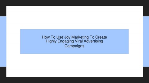 How To Use Joy Marketing Strategies To Create Highly Engaging Viral ...