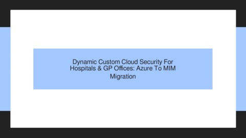 Dynamic Custom Cloud Security For Hospitals & GP Offices: Azure To MIM ...