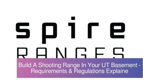 Build A Shooting Range In Your UT Basement - Requirements & Regulations ...