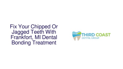 Fix Your Chipped Or Jagged Teeth With Frankfort, MI Dental Bonding ...