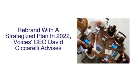 Rebrand With A Strategized Plan In 2022, Voices' CEO David Ciccarelli ...
