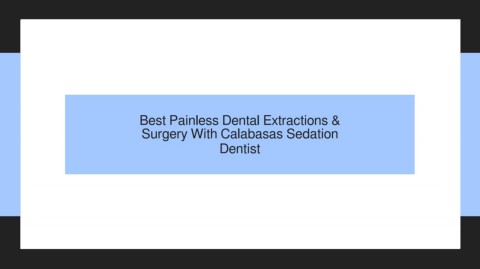 Best Painless Dental Extractions & Surgery With Ventura Sedation Dentist