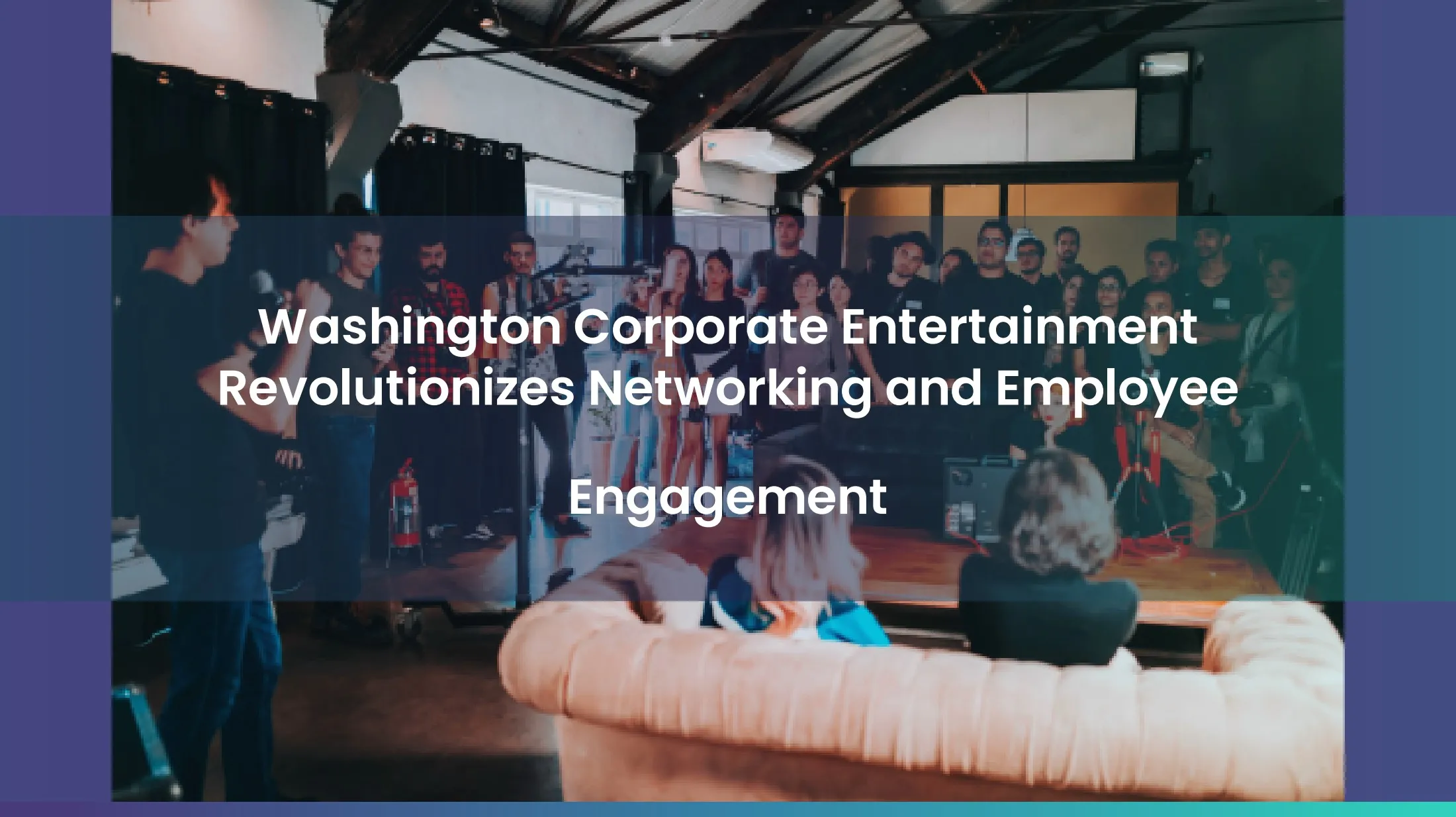 Washington, DC’s Corporate Entertainment Revolutionizes Networking and ...