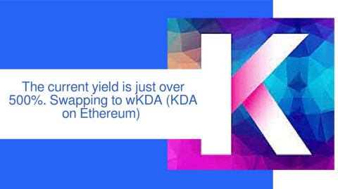 The current yield is just over 500%. Swapping to wKDA (KDA on Ethereum ...