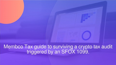 Membco Tax guide to surviving a crypto tax audit triggered by a SFOX 1099.