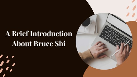A Brief Introduction About Bruce Shi