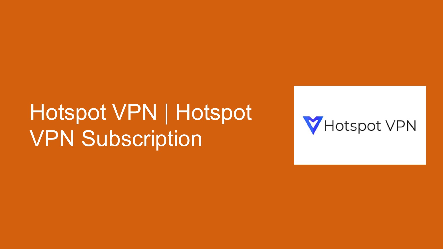 Hotspot VPN | Hotspot VPN Subscription - Hotspot VPN - Page 1 - 7 ...