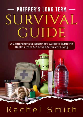 Prepper’s Long Term Survival Guide - A Comprehensive Beginner’s Guide ...