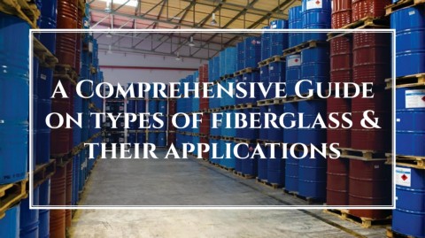A Comprehensive Guide on Types of Fiberglass & Their Applications
