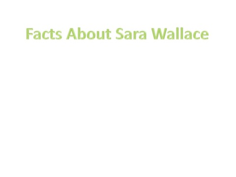 Facts About Sara Wallace